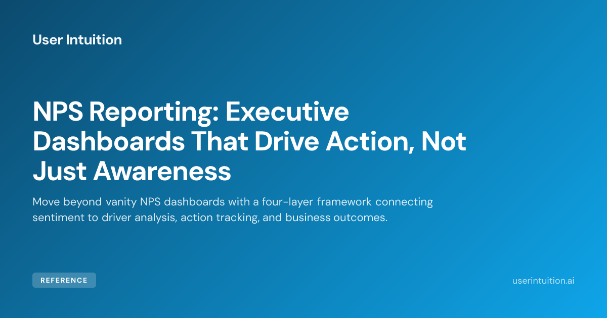 NPS Reporting: Executive Dashboards That Drive Action, Not Just Awareness
